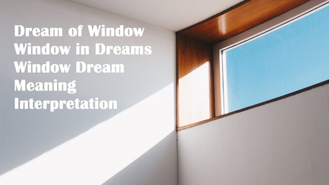 Dream of Window | Window in Dreams | Window Dream Meaning Interpretation