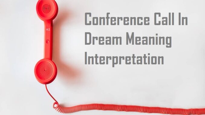 Conference Call In Dream Meaning Interpretation